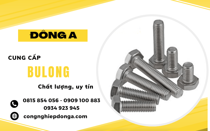 Đông A chuyên cung cấp các loại bulong chất lượng, giá rẻ tại TP.HCM